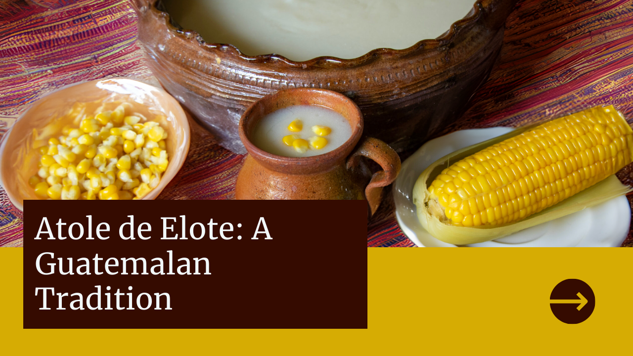 Atole de Elote Recipe | Enjoy Guatemala’s Traditional Corn Drink - The ...